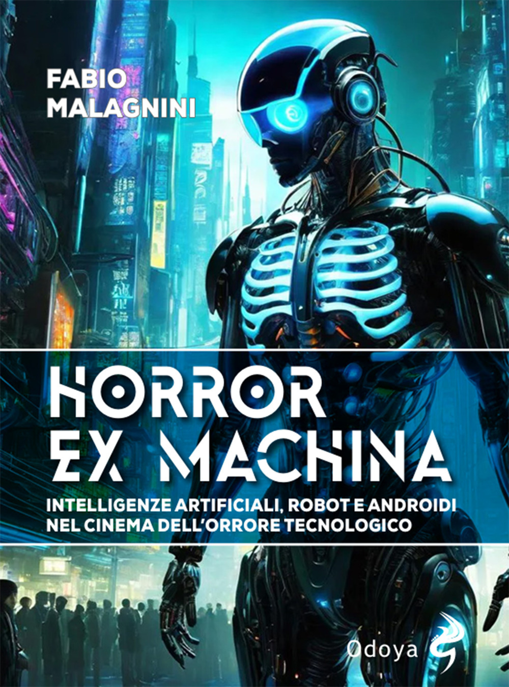 Horror ex machina. Intelligenze artificiali, robot e androidi nel ...